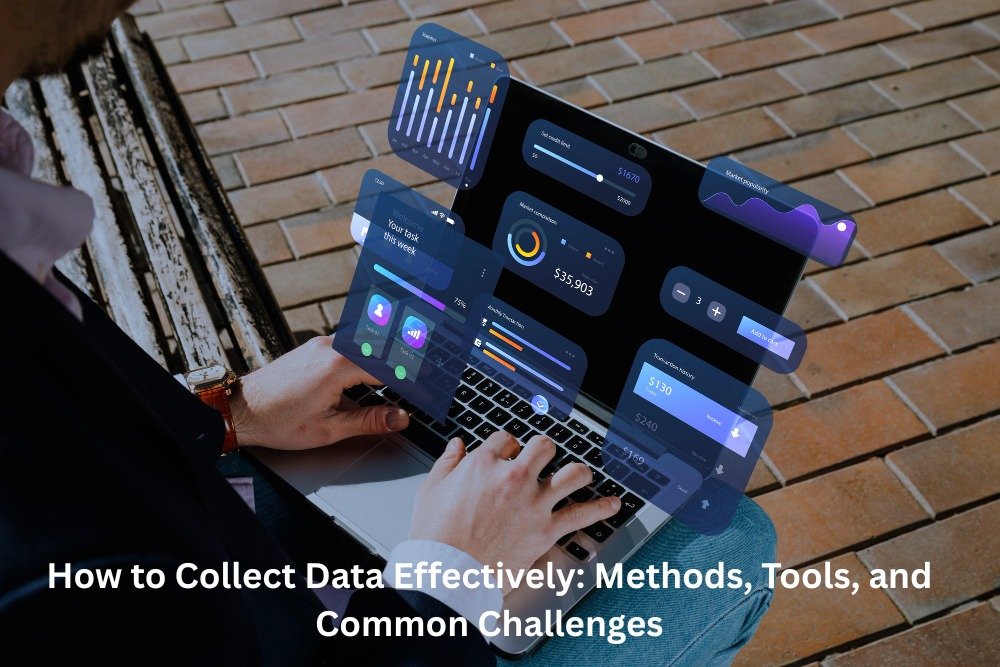 How to Collect Data Effectively: Methods, Tools, and Common Challenges